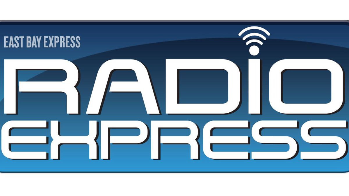 Radio Express #3 | East Bay Express | Oakland, Berkeley & Alameda
