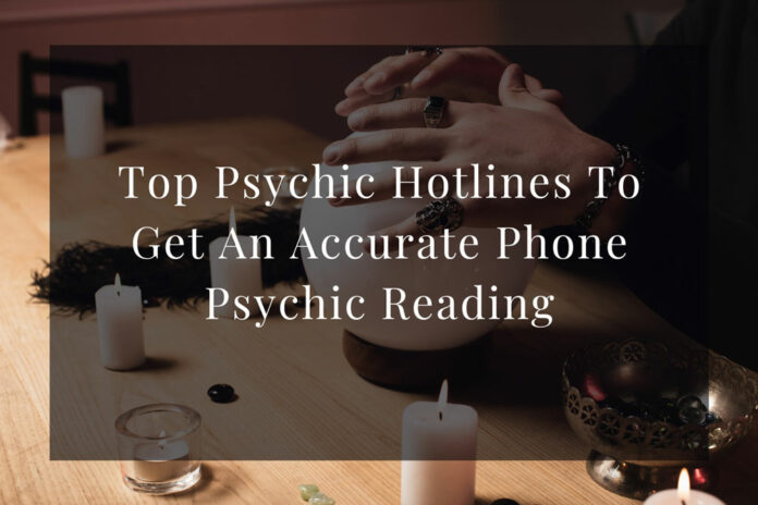 Top Psychic Hotlines to Get an Accurate Phone Psychic Reading